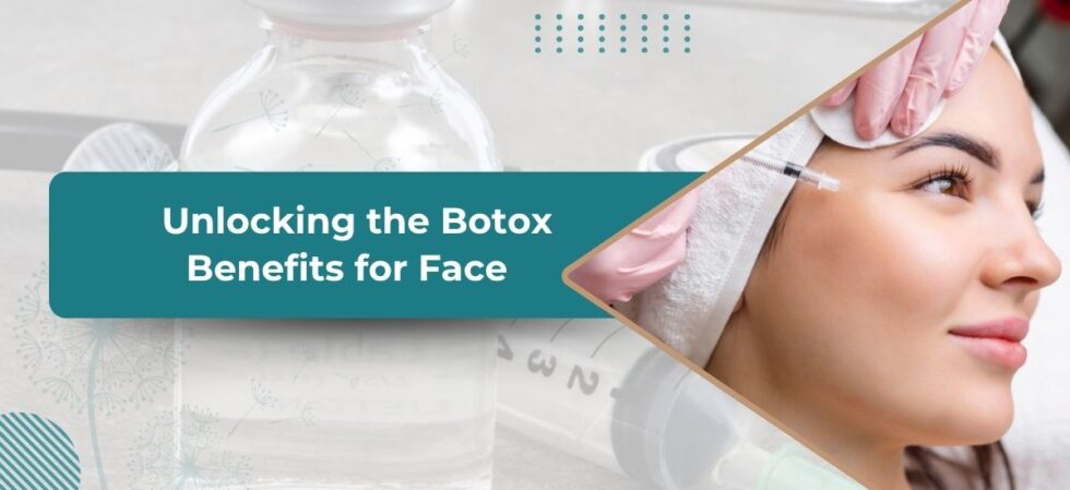 Unlocking the Botox Benefits for Face: Smooth Skin and Enhanced ...